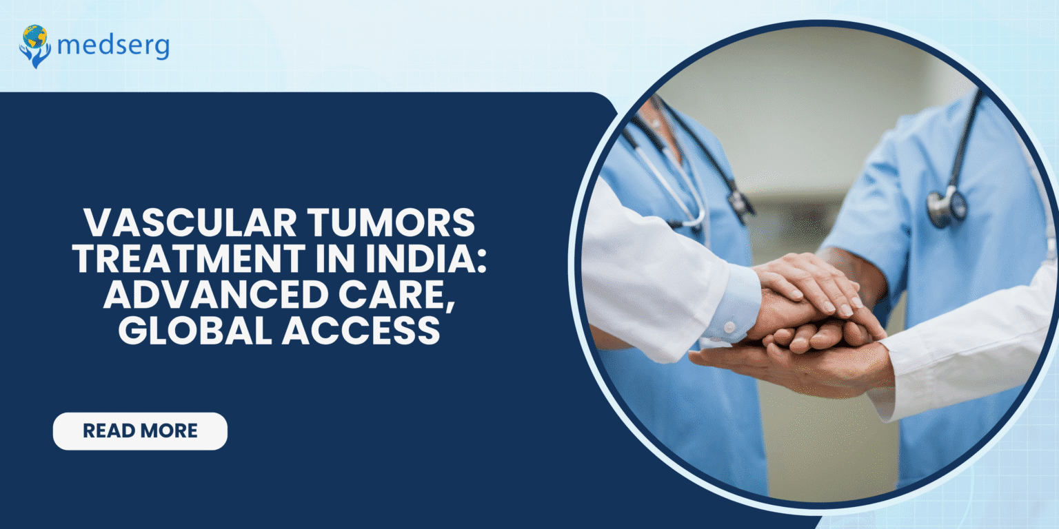 Vascular Tumors Treatment in India: Advanced Care, Global Access | Medserg
